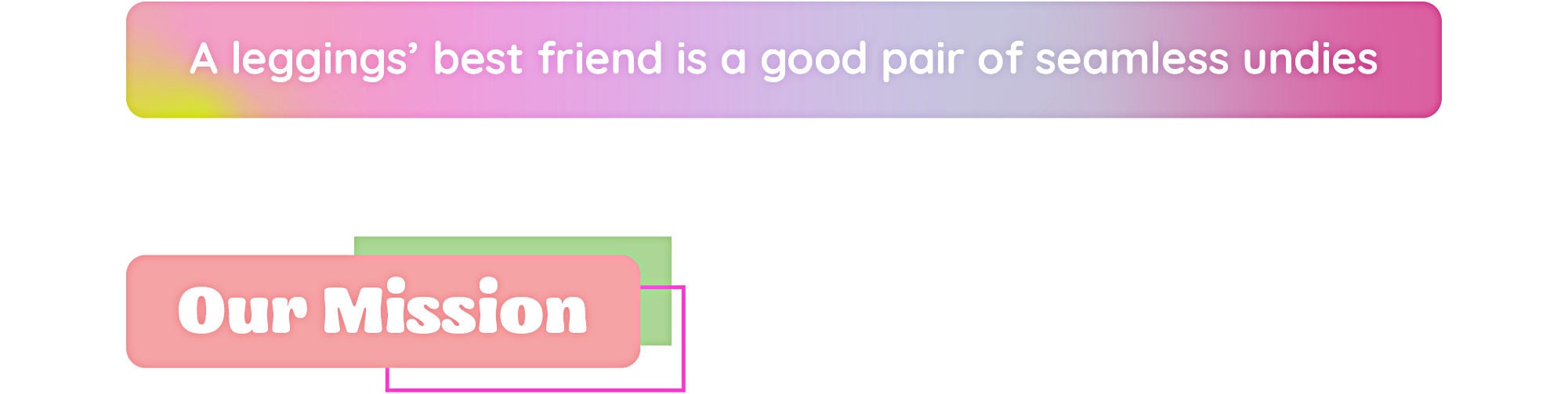 A leggings' best friend is a good pair of seamless undies. Our Mission.