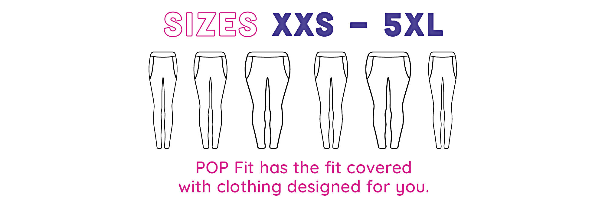 Sizes XXS-5XL. Line drawings of leggings in various sizes. POP Fit has ...