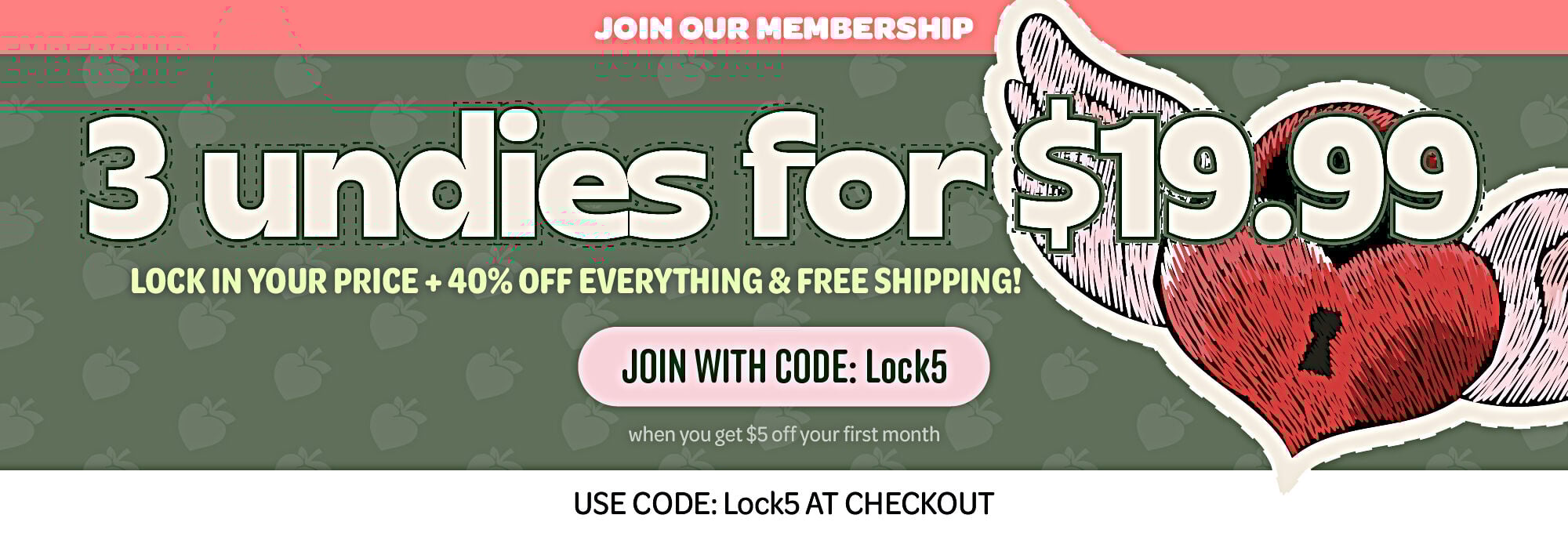 Join Our Membership. 3 undies for $19.99 When You Get $5 Off Your First ...