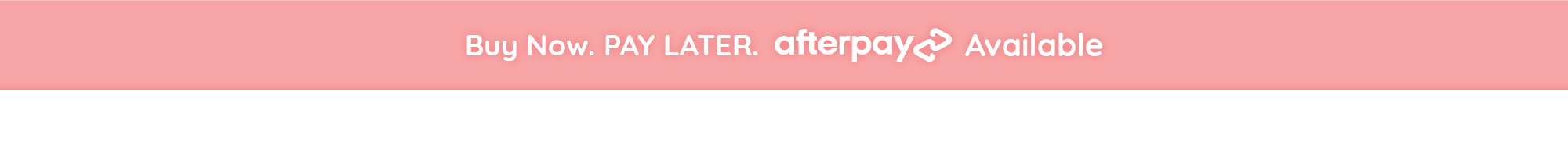 Buy Now. Pay Later. Afterpay available.