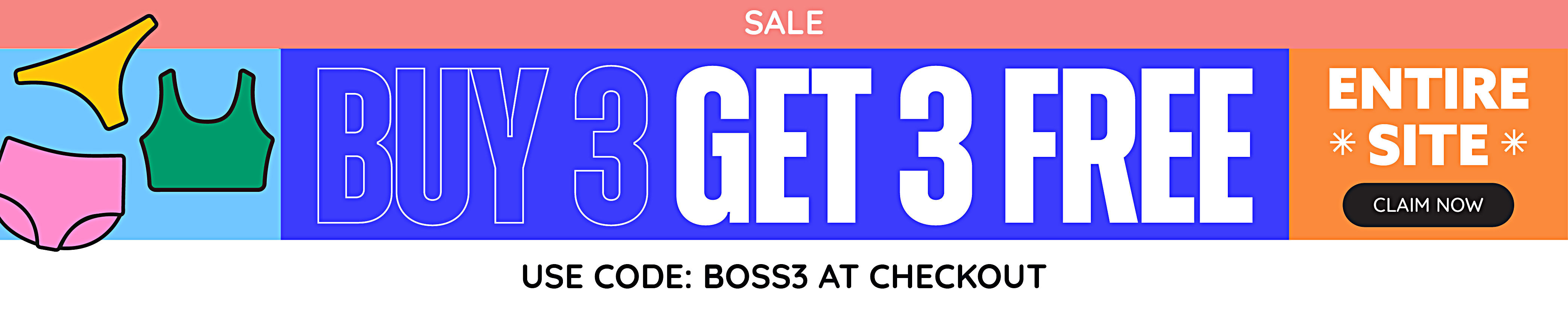 Sale. Buy 3 get 3 Free entire site. claim now. Use code Boss3 at checkout