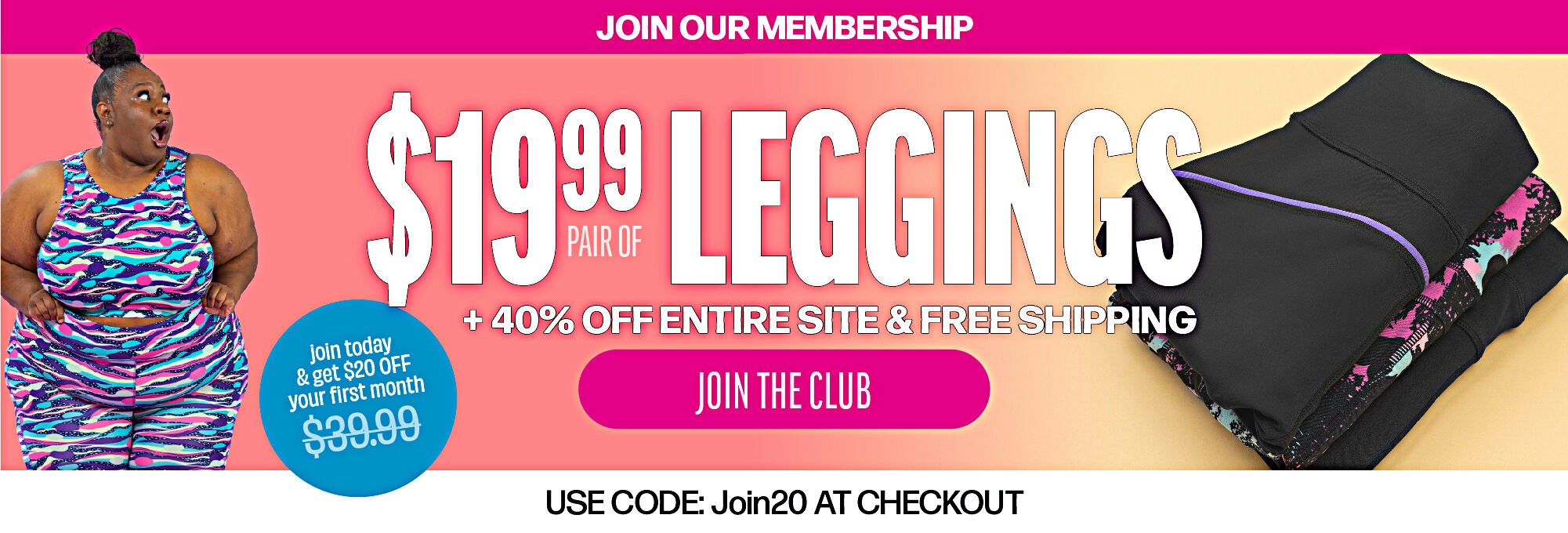 Join our membership. $19.99 pair of Leggings. +40% off entire site ...
